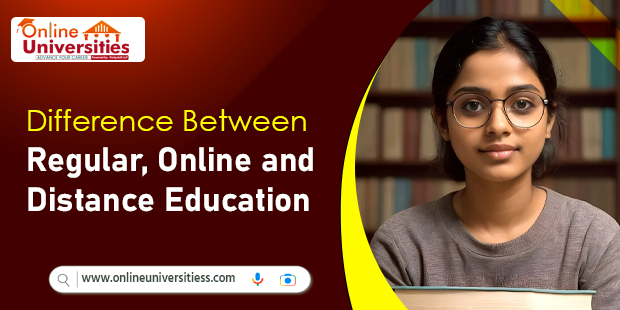 What are the Difference Between, Regular, Online and Distance Education